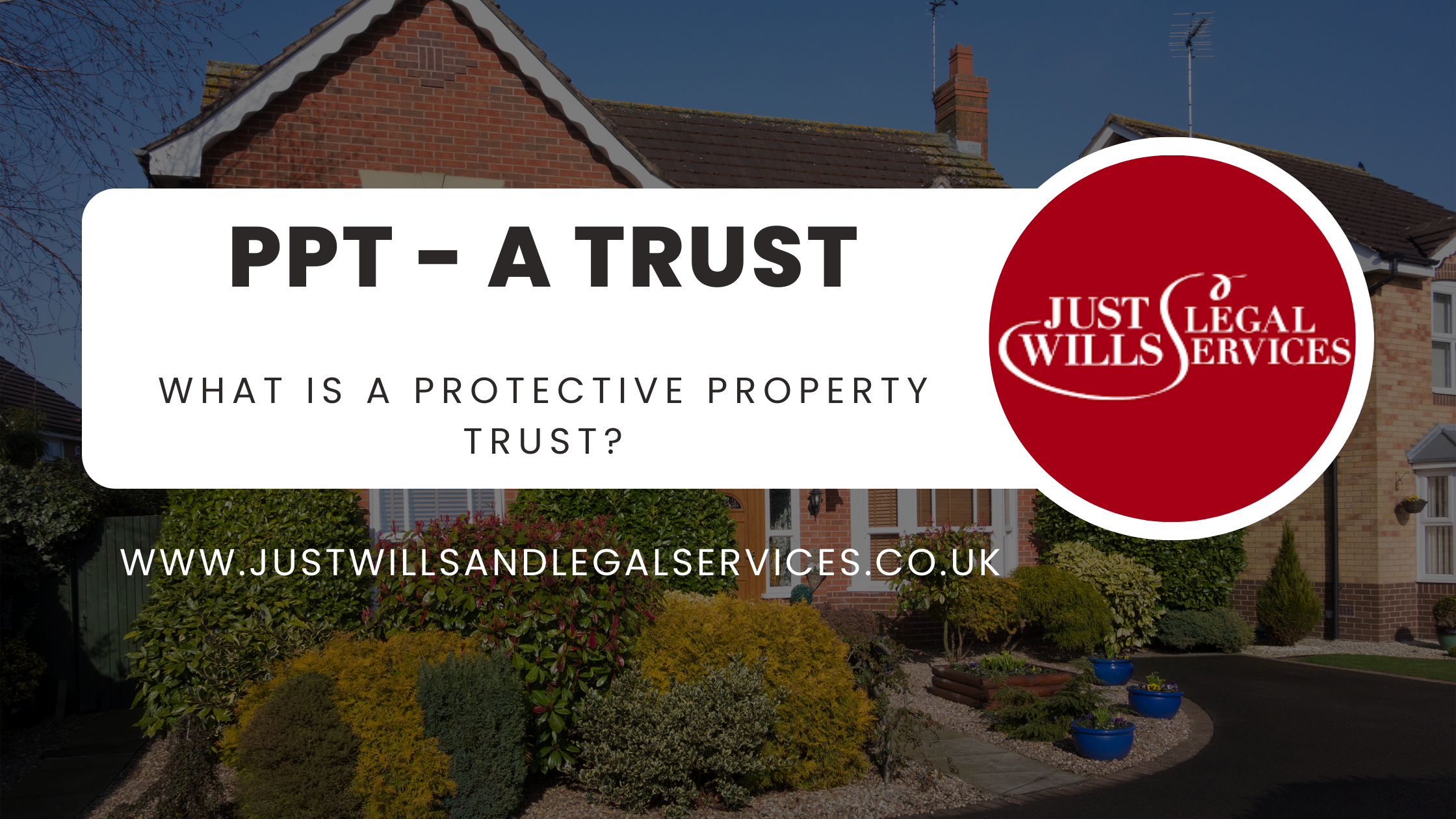 What is a Protective Property Trust (PPT)? | Just Wills and Legal Services